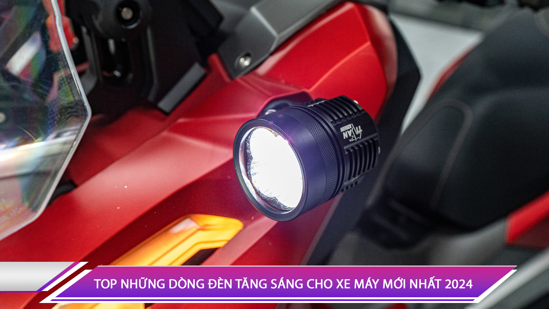TOP NHỮNG DÒNG ĐÈN TĂNG SÁNG CHO XE MÁY MỚI NHẤT 2024